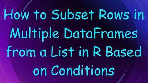 How To Subset Rows In Multiple Dataframes From A List In R Based On