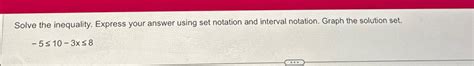Solved Solve The Inequality Express Your Answer Using Set