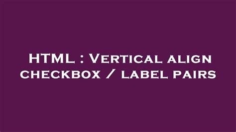 Html Vertical Align Checkbox Label Pairs Youtube