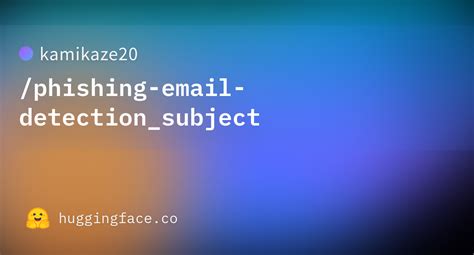 Kamikaze20 Phishing Email Detection Subject · Hugging Face