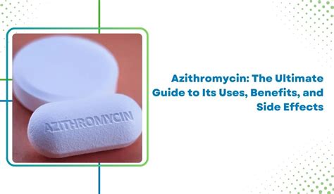 Azithromycin The Ultimate Guide To Its Uses Benefits And Side