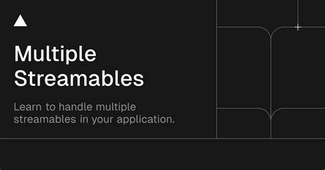 Advanced Multiple Streamables