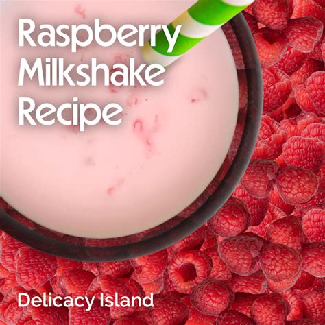 Delicacy Island Raspberry Milkshake Recipe Your Journey To Fruity Bliss