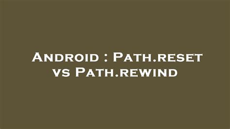 Android Pathreset Vs Pathrewind Youtube