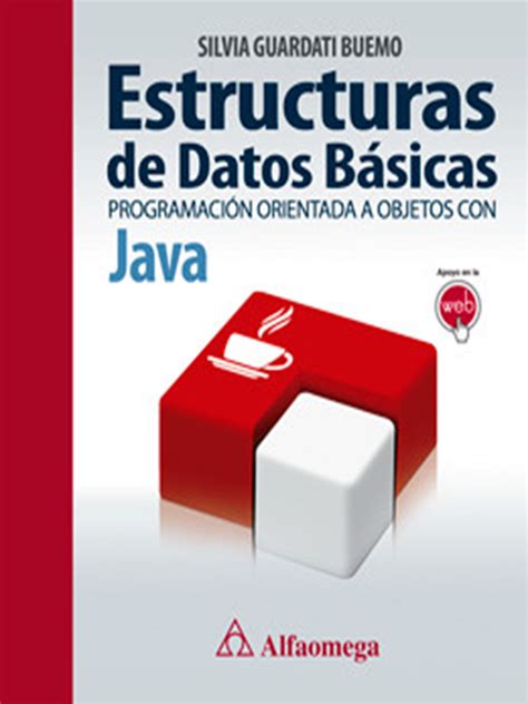 Estructuras De Datos BÁsicas Programación Orientada A Objetos Con Java Alfaomega México