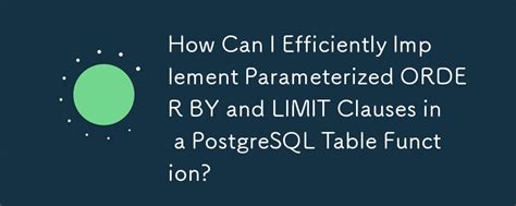 如何在 Postgresql 表函數中高效實現參數化 Order By 和 Limit 子句？ Mysql教程 Php中文網