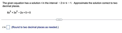solved the given equation has a solution r in the interval