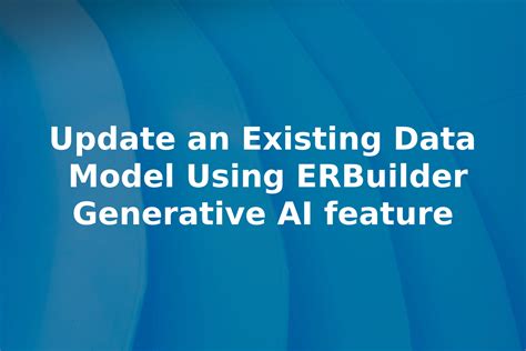 How To Update An Existing Data Model Using Erbuilder Generative Ai Feature Softbuilder