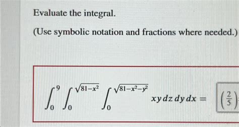 Solved Evaluate The Integral Use Symbolic Notation And