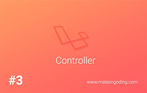 Tutorial Laravel 3 Membuat Controller Pada Laravel Malas Ngoding