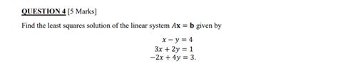 Solved Find The Least Squares Solution Of The Linear System Chegg