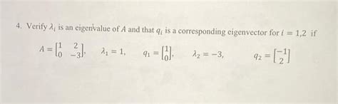 solved 4 verify λi is an eigenvalue of a and that qi is a