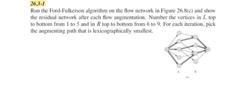 Solved 263−1 Run The Ford Fulkerson Algorithm On The Flow