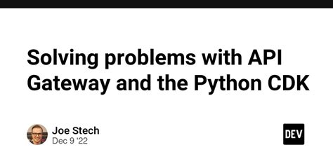 Solving Problems With Api Gateway And The Python Cdk Dev Community