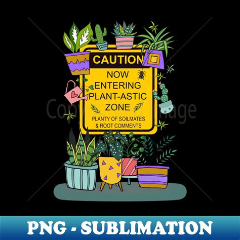 Caution Plant Astic Zone Png Sublimation Digital Download Inspire