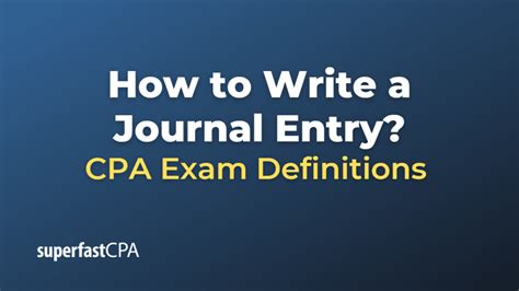 How To Write A Journal Entry SuperfastCPA CPA Review