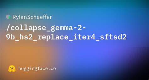 RylanSchaeffer Collapse Gemma 2 9b Hs2 Replace Iter4 Sftsd2 Hugging Face