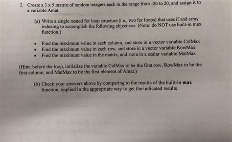 Solved 2 Create A 3 X 5 Matrix Of Random Integers Each In