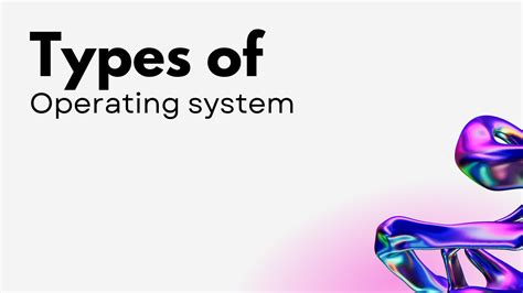 types of operating systems