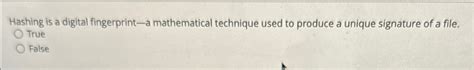 Solved Hashing Is A Digital Fingerprint A Mathematical