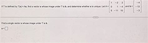 Solved Find A Single Vector X Whose Image Under T Is B X Chegg Com