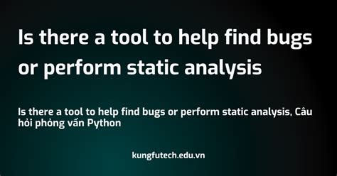 Is There A Tool To Help Find Bugs Or Perform Static Analysis