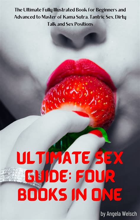 Ultimate Sex Guide Four Books In One The Ultimate Fully Illustrated Book For Beginners And