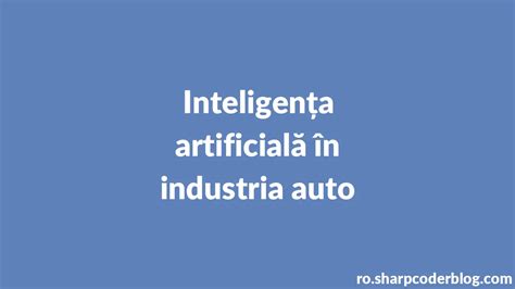 Inteligența Artificială în Industria Auto Sharp Coder Blog