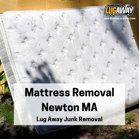 Mattress Removal Services In Newton Ma Lug Away