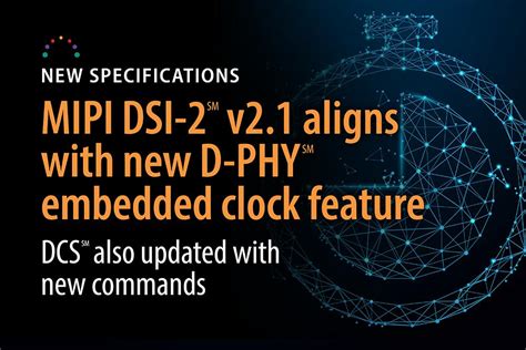 Mipi Dsi 2 V2 1 Update Utilizes Mipi D Phys New Embedded Clock Feature Introspect Technology