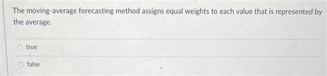 Solved The Moving Average Forecasting Method Assigns Equal Chegg Com