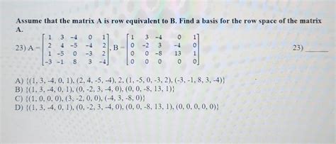 solved assume that the matrix a is row equivalent to b find