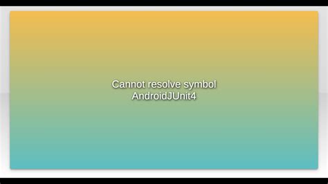 Cannot Resolve Symbol AndroidJUnit4 YouTube