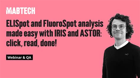 Webinar Recording Elispot And Fluorospot Analysis Made Easy With Iris And Astor Mabtech
