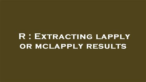 r extracting lapply or mclapply results youtube