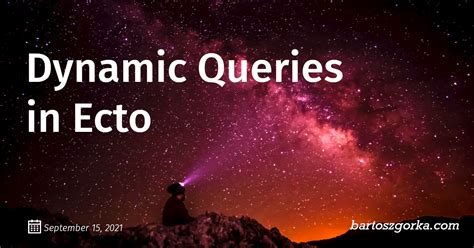 Dynamic Queries In Ecto Bartosz Górka