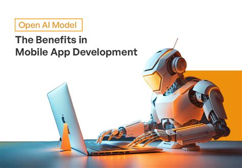 Open AI Model The Benefits In Mobile App Development
