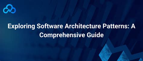 Exploring Software Architecture Patterns A Comprehensive Guide
