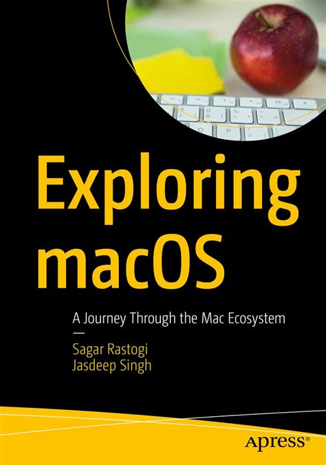Exploring Macos A Journey Through The Mac Ecosystem 9781484298817 Rastogi Sagar