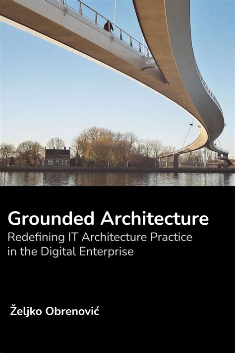 Grounded Architecture Redefining It Architecture Practice In The Digital Enterprise Obrenović