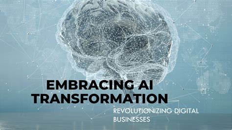 Ai Transformation In Digital Businesses Revolutionizing The Future