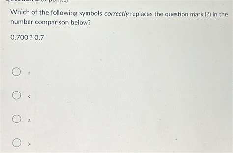 Solved Which Of The Following Symbols Correctly Replaces The Question Mark In The Number