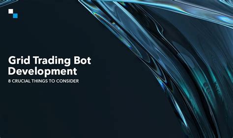 8 Important Things To Consider For Grid Trading Bot Development