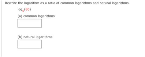 Solved Rewrite The Logarithm As A Ratio Of Common Logarithms And Natural Logarithms Log
