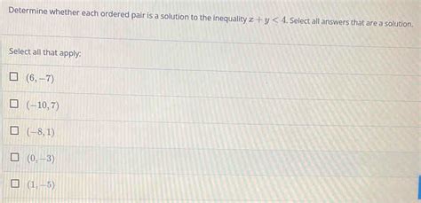 Solved Determine Whether Each Ordered Pair Is A Solution To The Inequality Xy