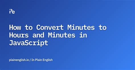 How To Convert Minutes To Hours And Minutes In Javascript