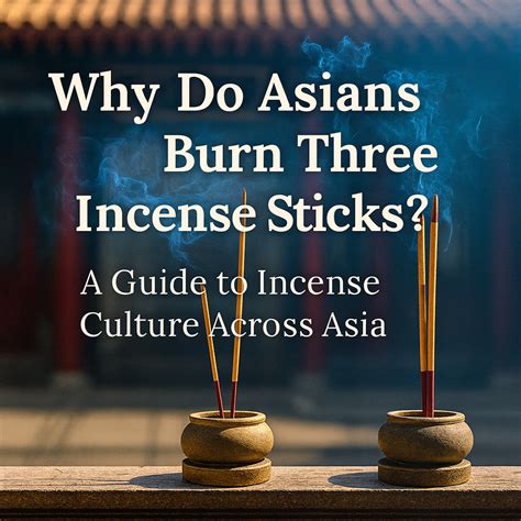 Why Do Asians Burn Three Incense Sticks Incense Culture Across Asia