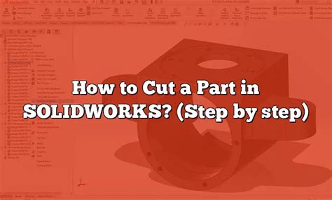 How To Cut A Part In Solidworks Step By Step Caddikt