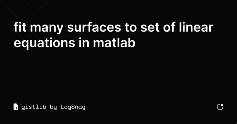 Gistlib Fit Many Surfaces To Set Of Linear Equations In Matlab