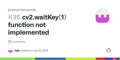 cv2 waitkey 1 function not implemented · issue 36 · jjhelmus berryconda · github
